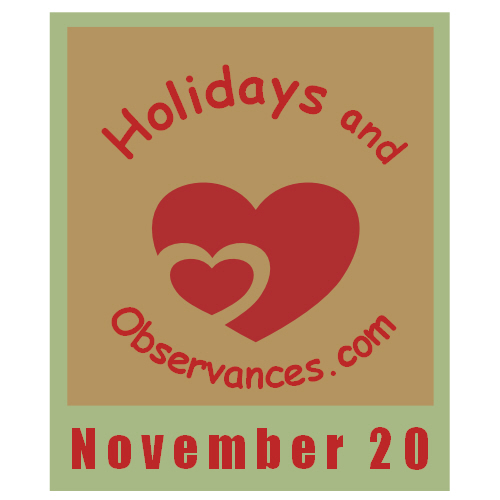 November 20 Holidays and Observances, Events, History, Recipe & More!